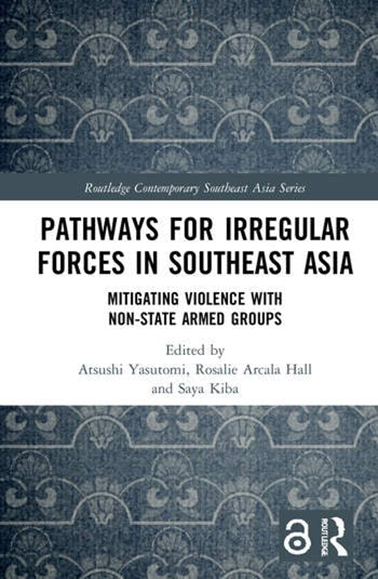 BOOK REVIEW: PATHWAYS FOR IRREGULAR FORCES IN SOUTHEAST ASIA – Global ...